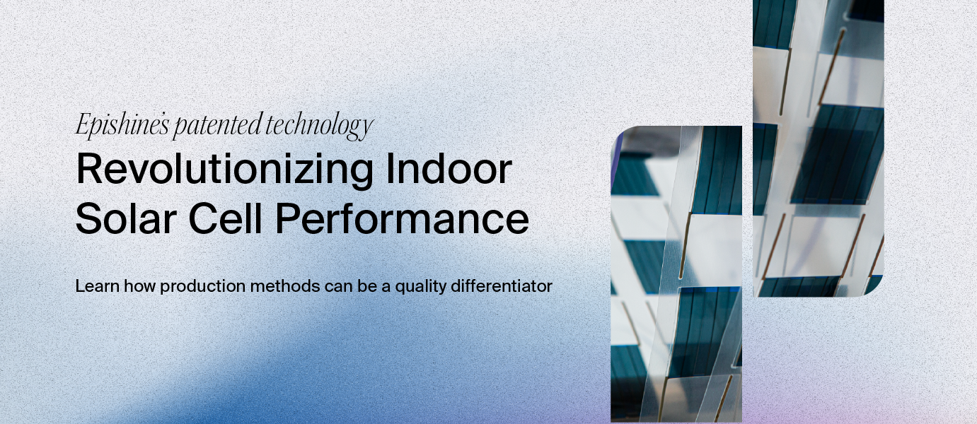 How Epishine’s Patented Technology is Revolutionizing Indoor Solar Cell ...